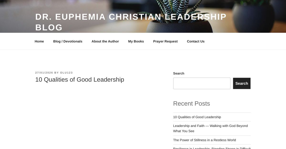 10 Qualities of Good Leadership – Dr. Euphemia Christian Leadership Blog